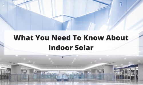 What You Need To Know About Indoor Solar